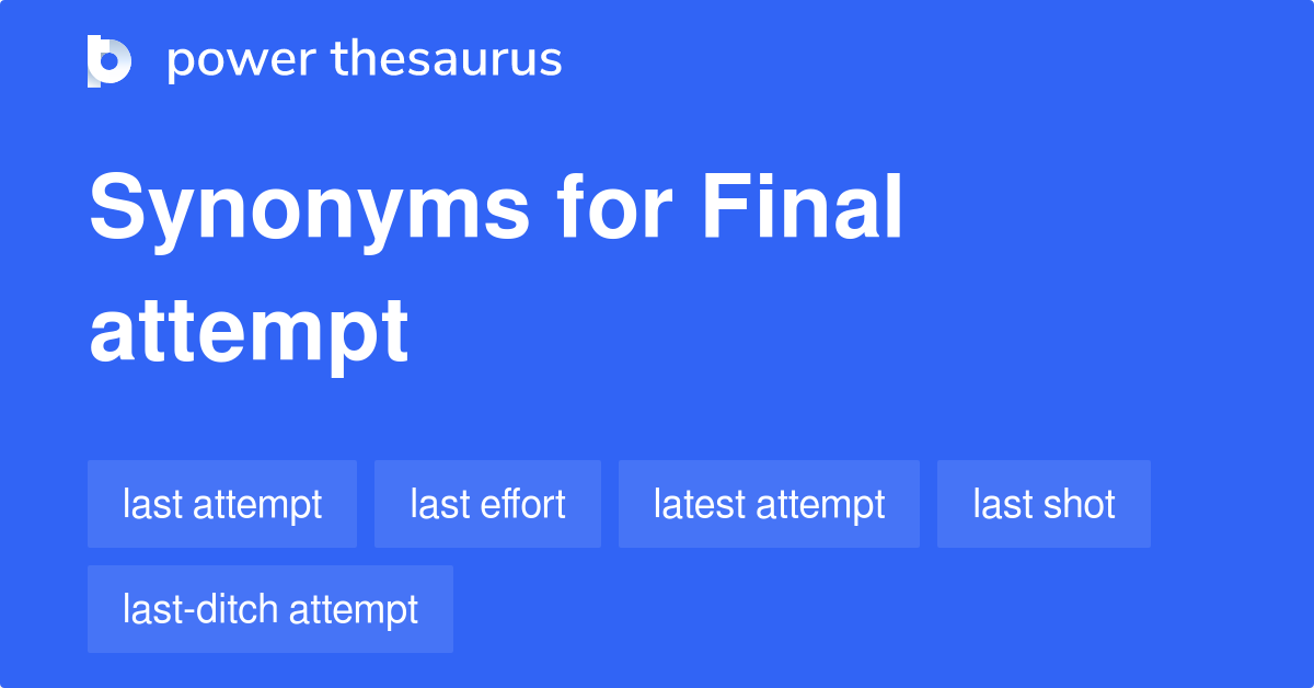 FINAL ATTEMPT Synonyms: 208 Similar Words & Phrases