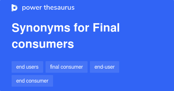 Final Consumers synonyms - 27 Words and Phrases for Final Consumers