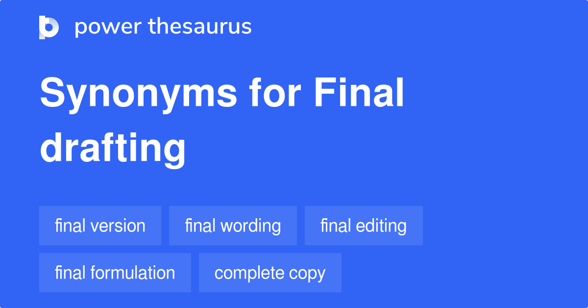 FINAL DRAFTING Synonyms: 63 Similar Phrases