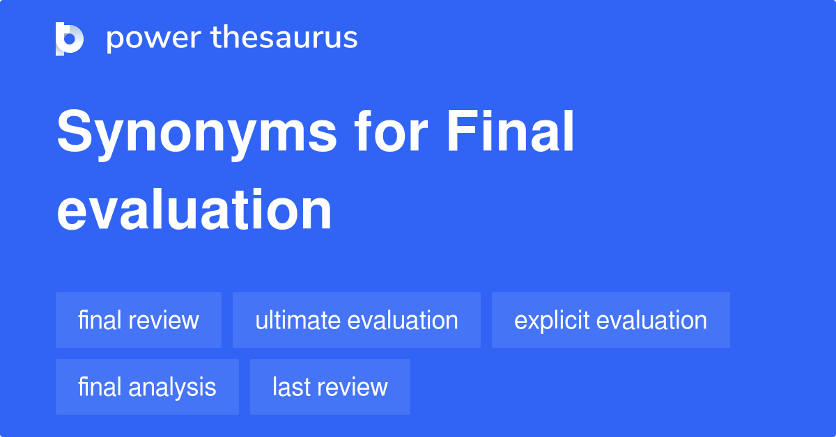 FINAL EVALUATION Synonyms: 128 Similar Words & Phrases