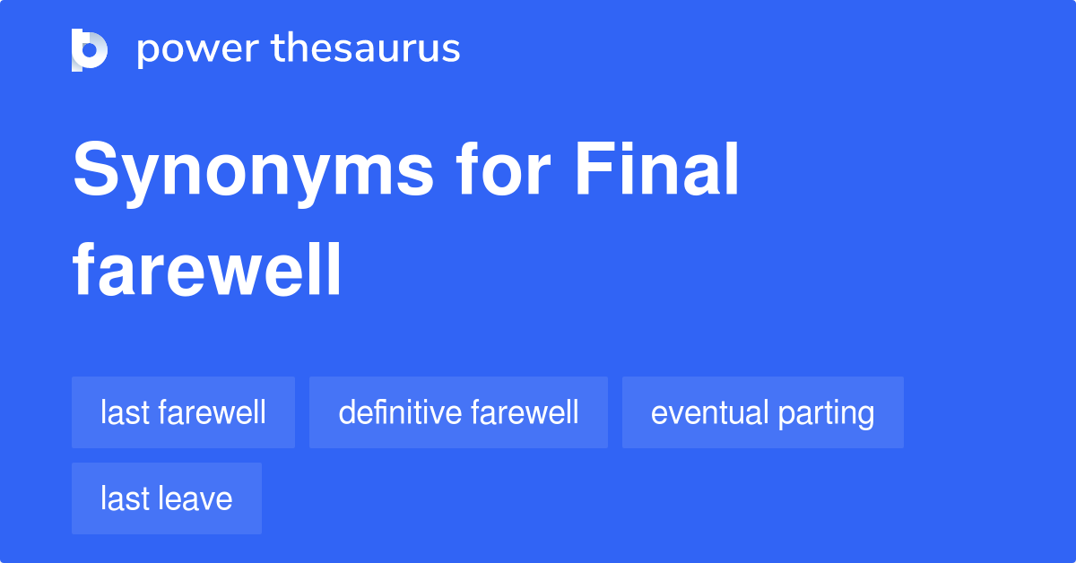 FINAL FAREWELL Synonyms: 303 Similar Words & Phrases