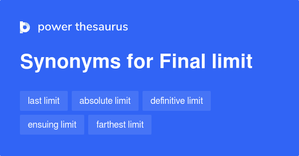 Final Limit synonyms - 48 Words and Phrases for Final Limit