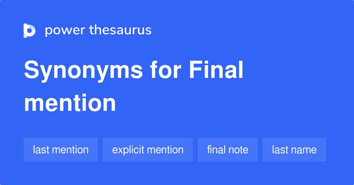 Final Mention synonyms - 8 Words and Phrases for Final Mention