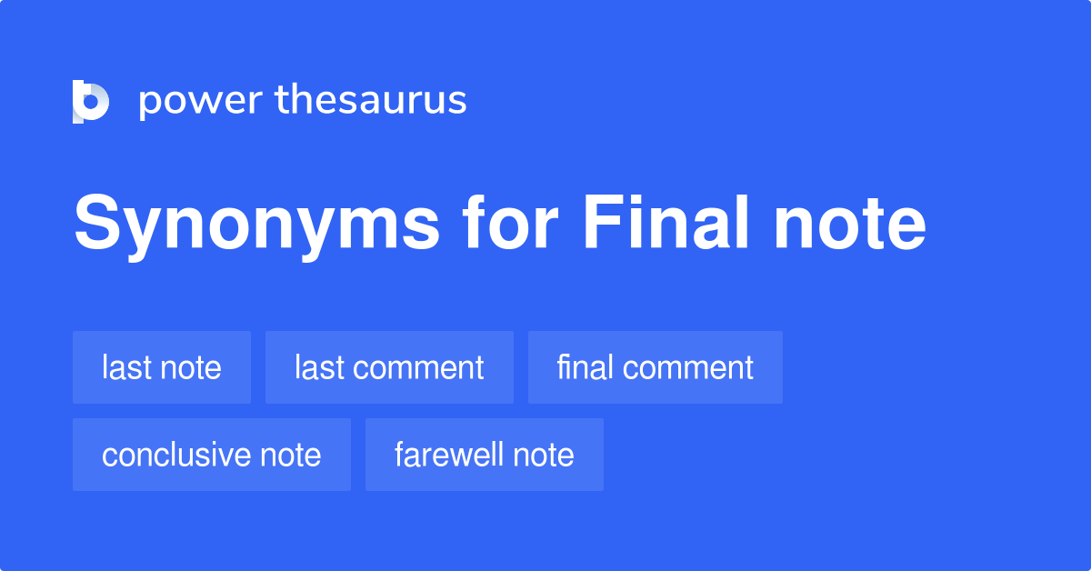 Final Note synonyms - 176 Words and Phrases for Final Note