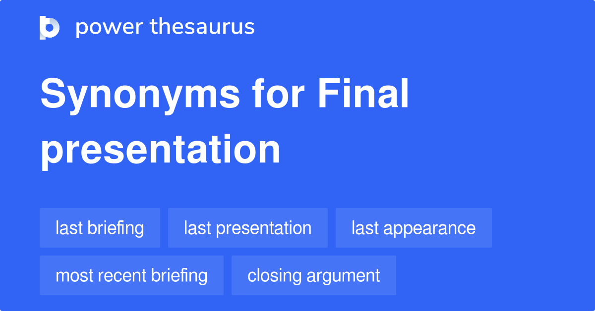 FINAL PRESENTATION Synonyms: 183 Similar Words & Phrases