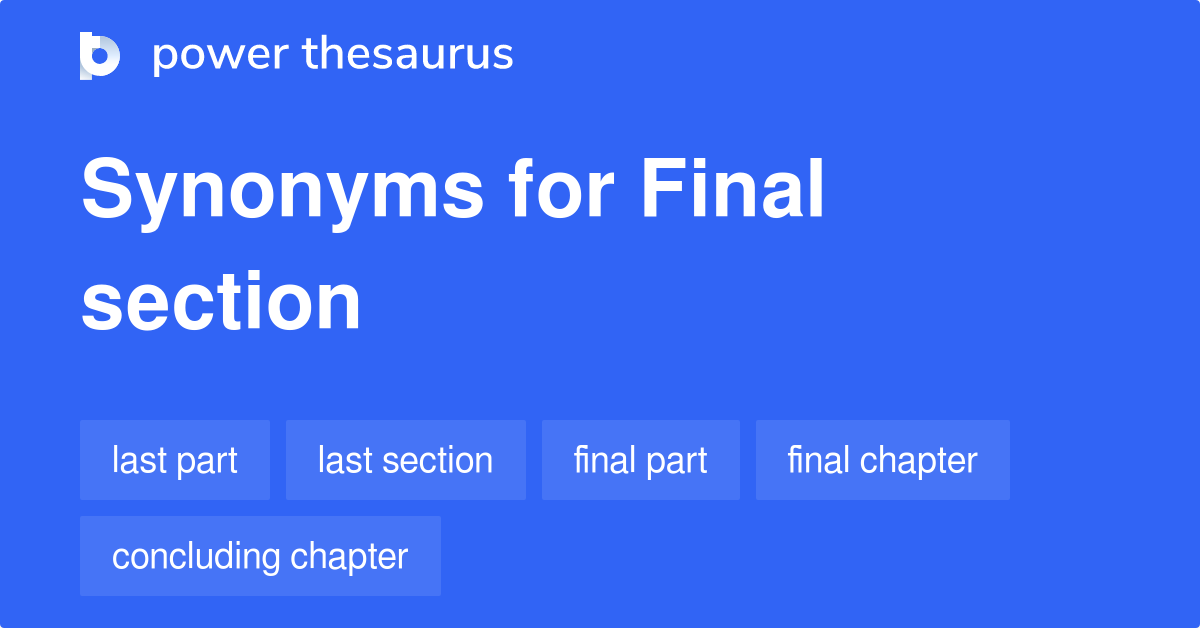 Final Section synonyms - 446 Words and Phrases for Final Section