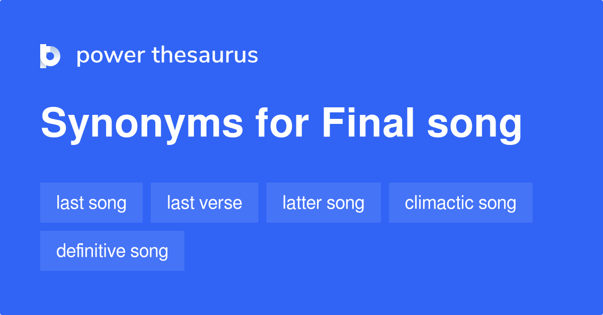 FINAL SONG Synonyms: 89 Similar Words & Phrases