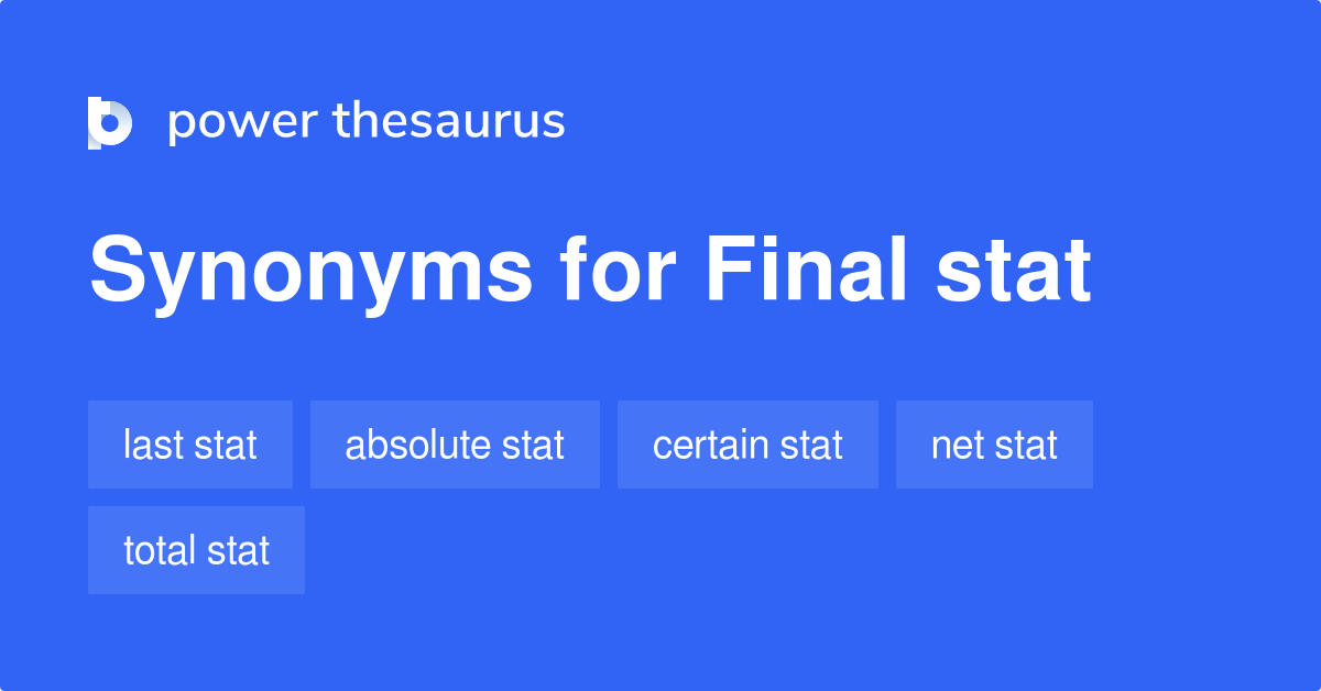 Final Stat synonyms - 20 Words and Phrases for Final Stat