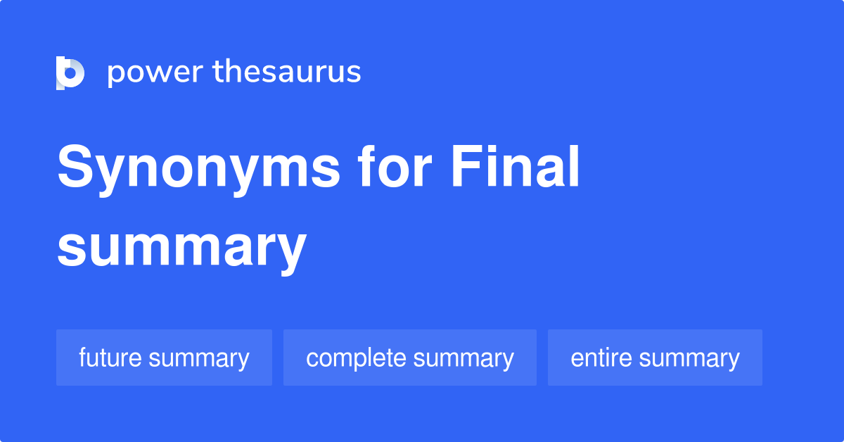FINAL SUMMARY Synonyms: 70 Similar Words & Phrases
