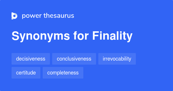 FINALITY Synonyms: 537 Similar Words & Phrases
