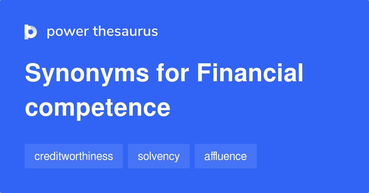 FINANCIAL COMPETENCE Synonyms: 78 Similar Words & Phrases