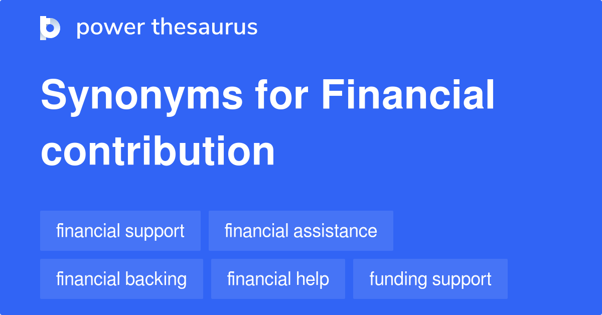FINANCIAL CONTRIBUTION Synonyms: 113 Similar Words & Phrases