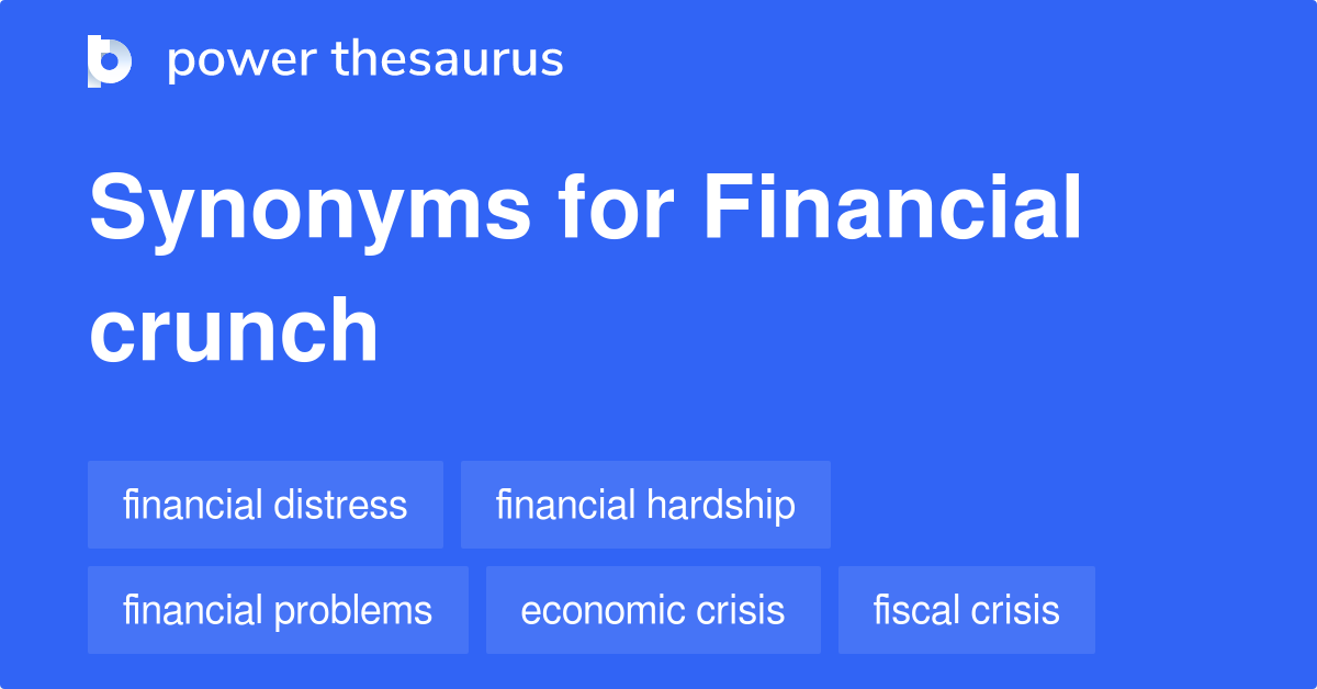 FINANCIAL CRUNCH Synonyms: 119 Similar Words & Phrases