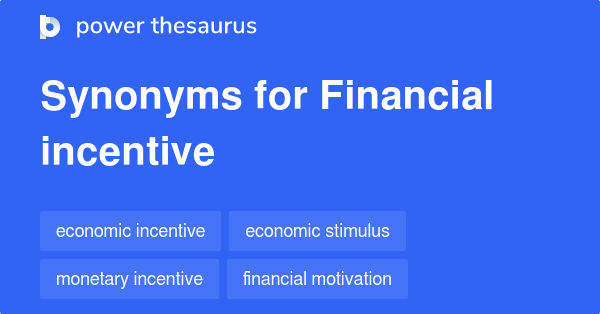 FINANCIAL INCENTIVE Synonyms: 79 Similar Words & Phrases