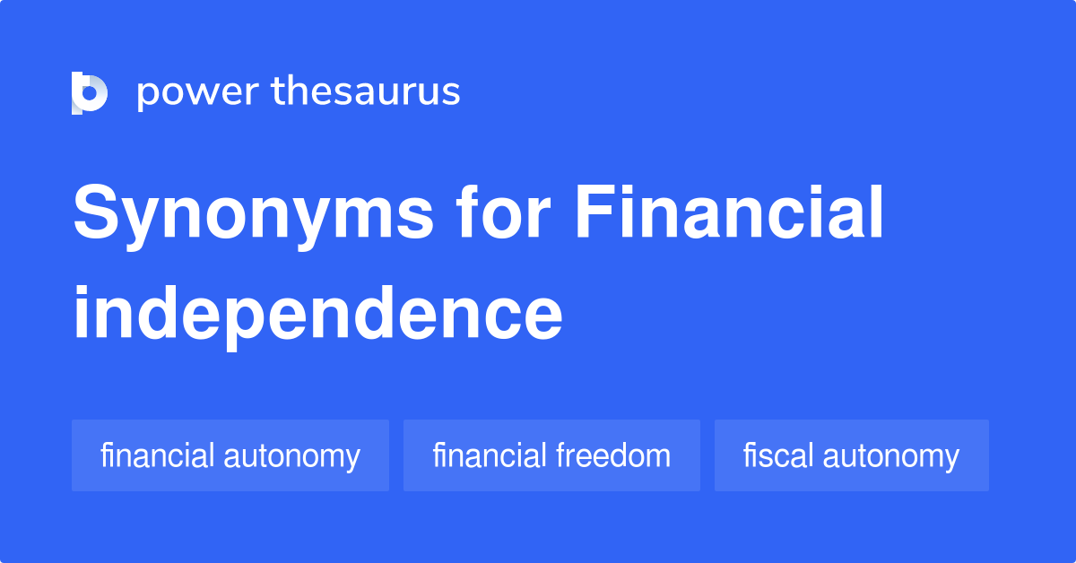 FINANCIAL INDEPENDENCE Synonyms: 218 Similar Words & Phrases
