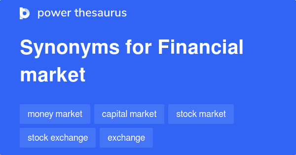 FINANCIAL MARKET Synonyms: 213 Similar Words & Phrases