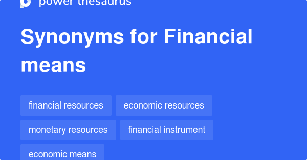 FINANCIAL MEANS Synonyms: 143 Similar Words & Phrases