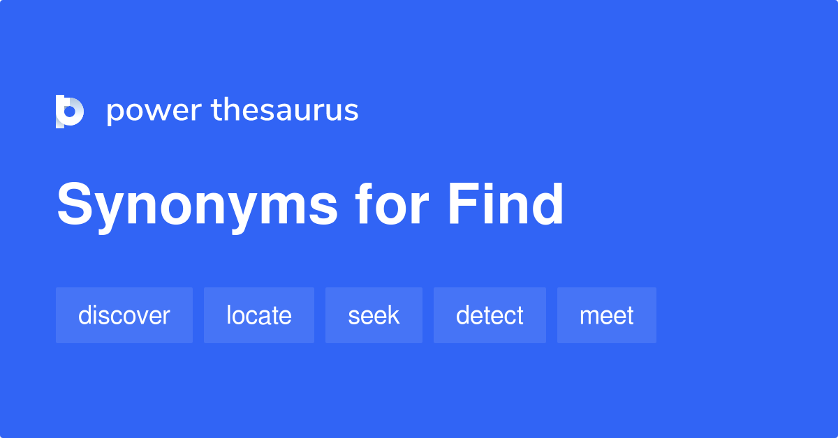 FIND Synonyms: 2 653 Similar Words & Phrases
