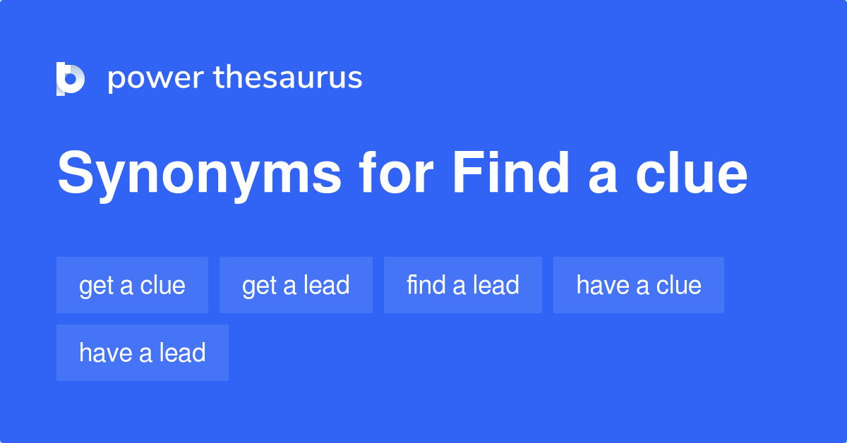 Find A Clue synonyms - 58 Words and Phrases for Find A Clue