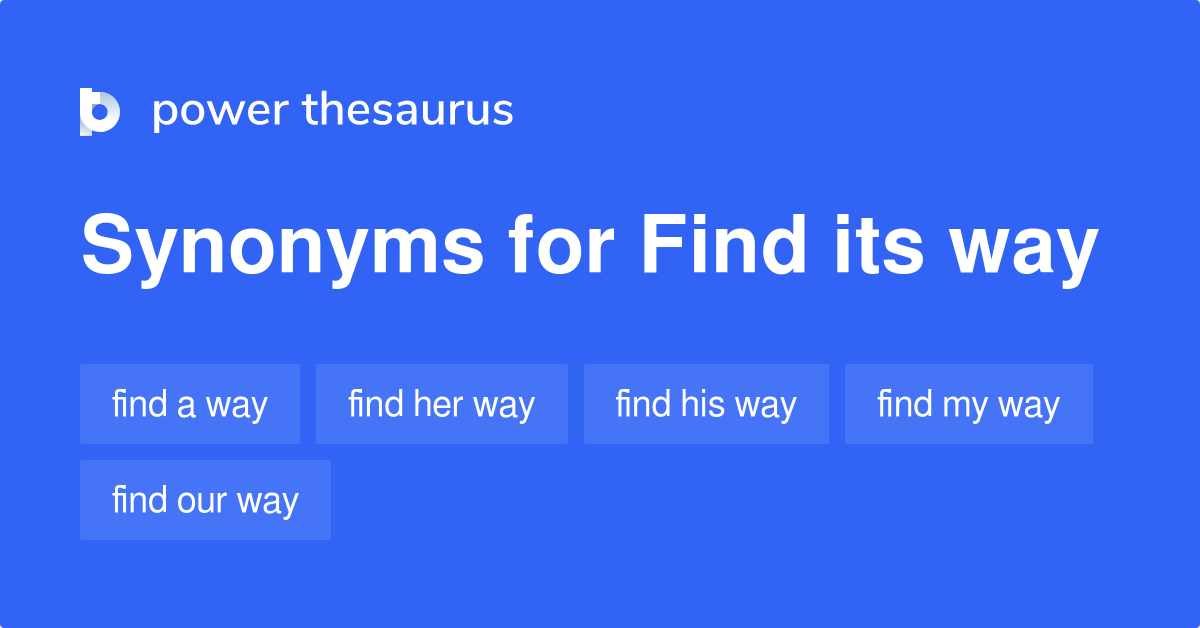 FIND ITS WAY Synonyms: 46 Similar Words & Phrases