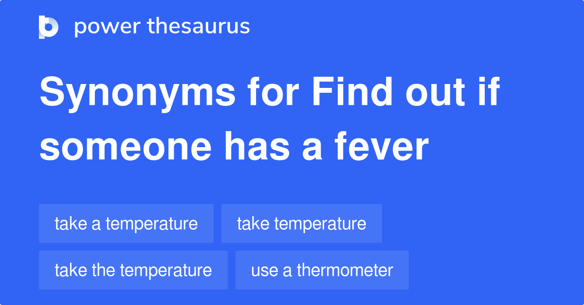 Find Out If Someone Has A Fever synonyms - 20 Words and Phrases for ...