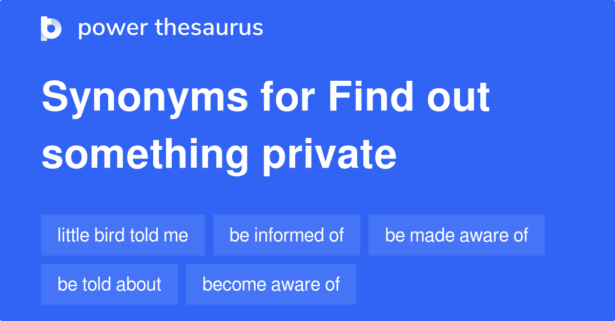 Find Out Something Private synonyms - 87 Words and Phrases for Find Out ...