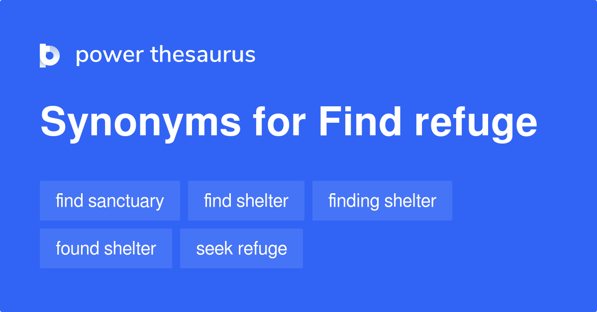 FIND REFUGE Synonyms: 105 Similar Words & Phrases