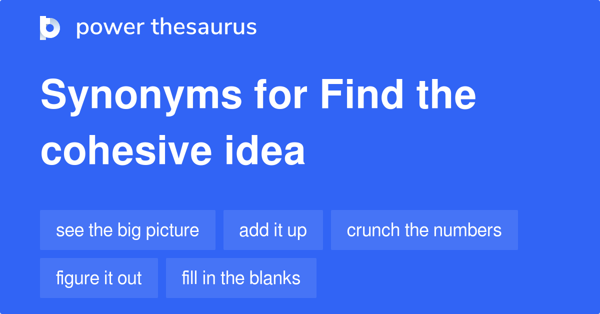 Find The Cohesive Idea synonyms - 34 Words and Phrases for Find The ...