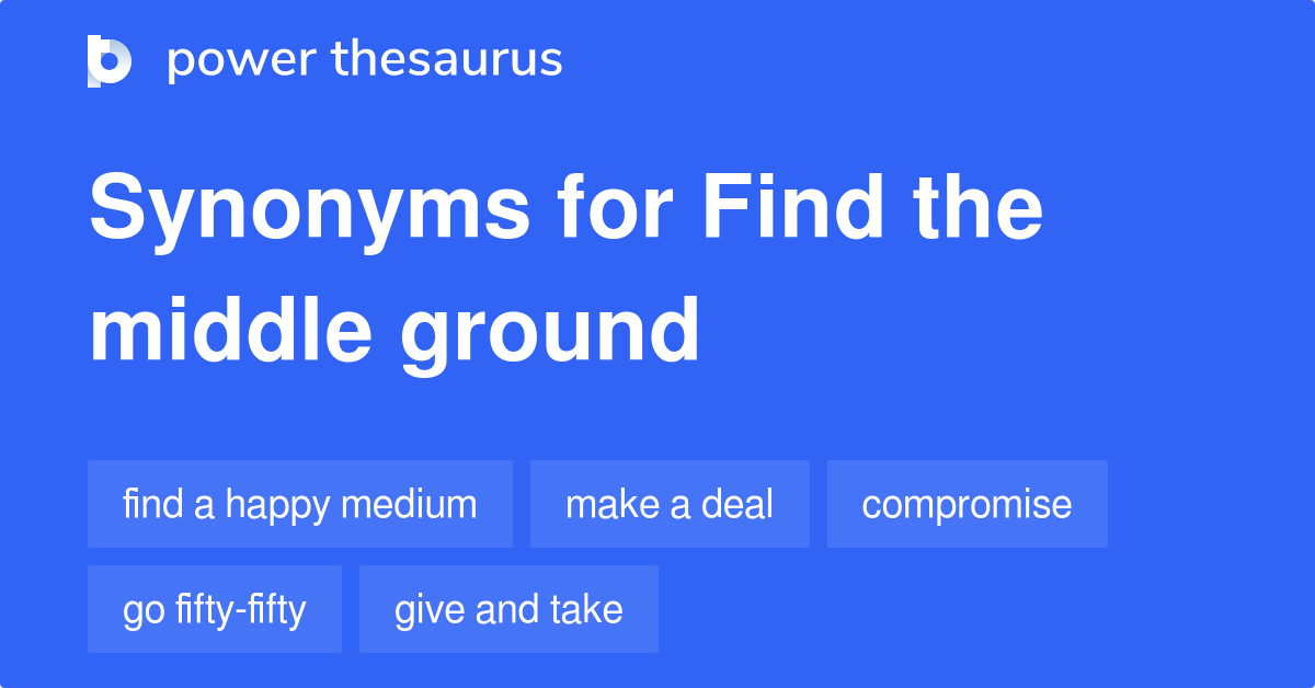 Find The Middle Ground synonyms - 141 Words and Phrases for Find The ...