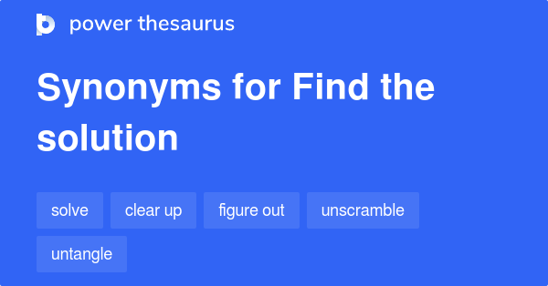 Find The Solution synonyms - 159 Words and Phrases for Find The Solution