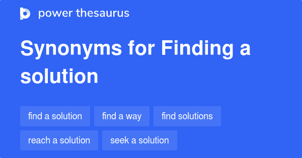 FINDING A SOLUTION Synonyms: 250 Similar Words & Phrases
