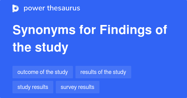 FINDINGS OF THE STUDY Synonyms: 50 Similar Phrases