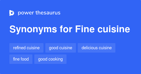 FINE CUISINE Synonyms: 205 Similar Words & Phrases
