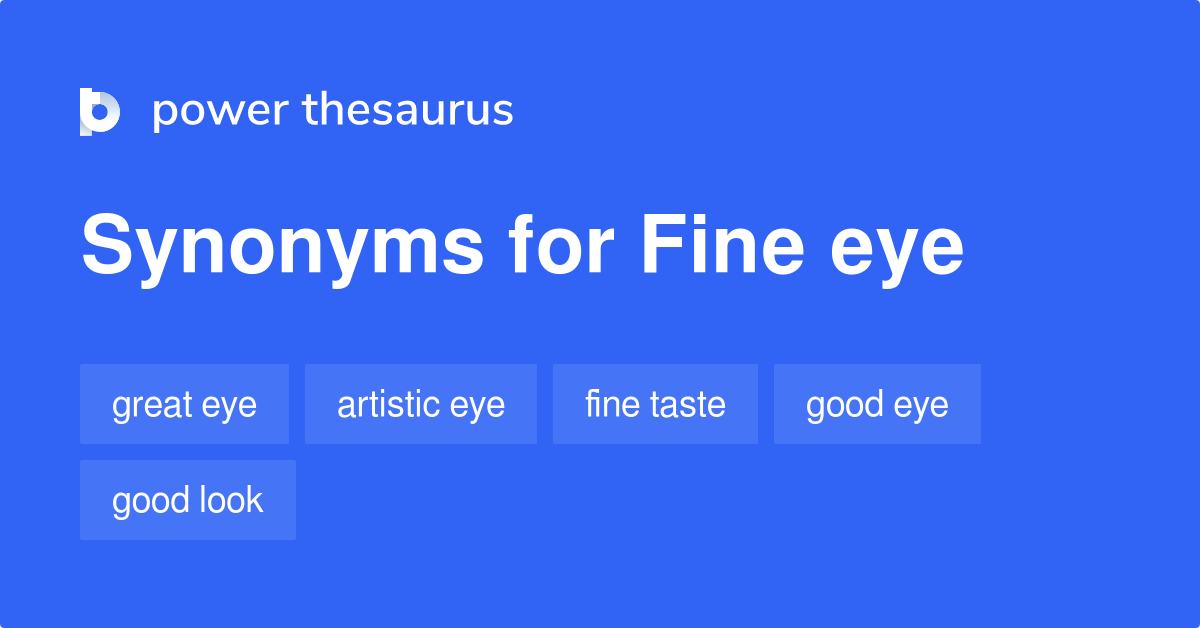 Fine Eye synonyms - 47 Words and Phrases for Fine Eye