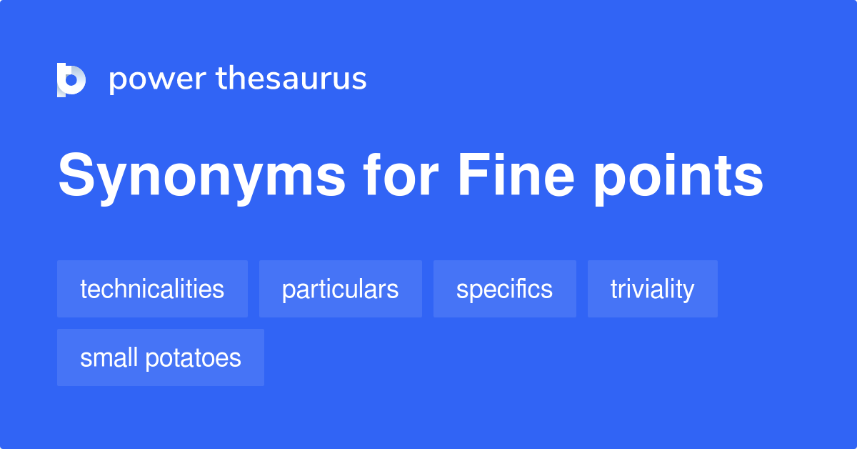 Fine Points synonyms - 248 Words and Phrases for Fine Points