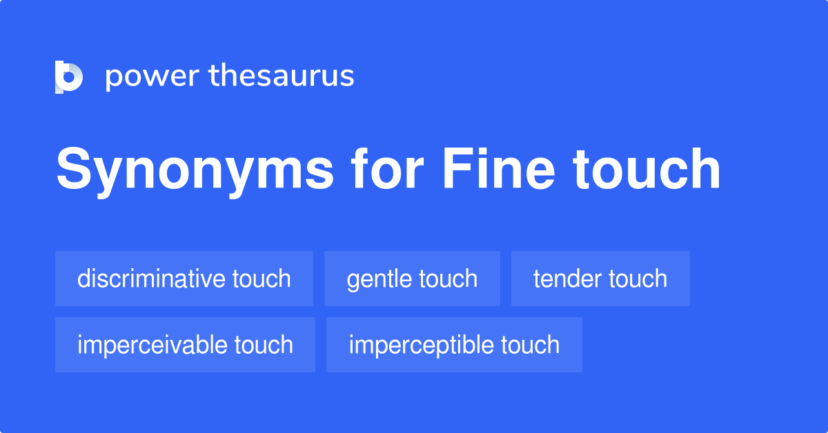 FINE TOUCH Synonyms: 53 Similar Phrases