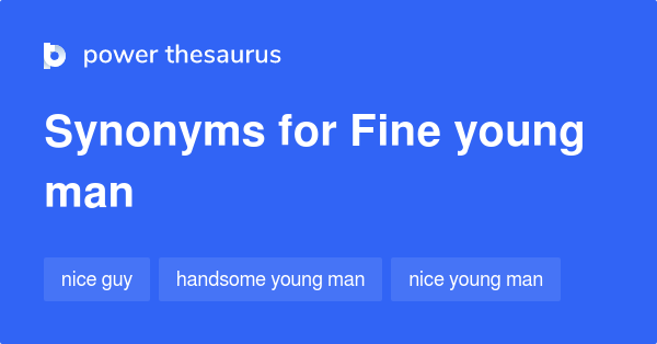 FINE YOUNG MAN Synonyms: 158 Similar Words & Phrases