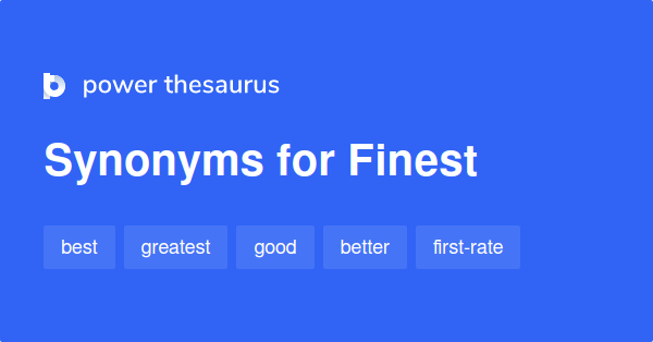FINEST Synonyms: 2 427 Similar Words & Phrases
