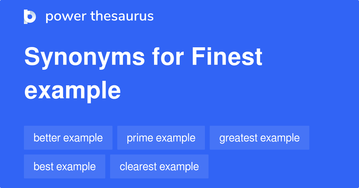FINEST EXAMPLE Synonyms: 131 Similar Words & Phrases