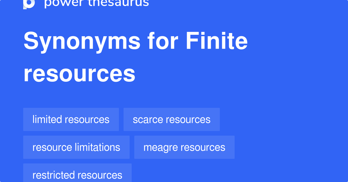 FINITE RESOURCES Synonyms: 129 Similar Phrases