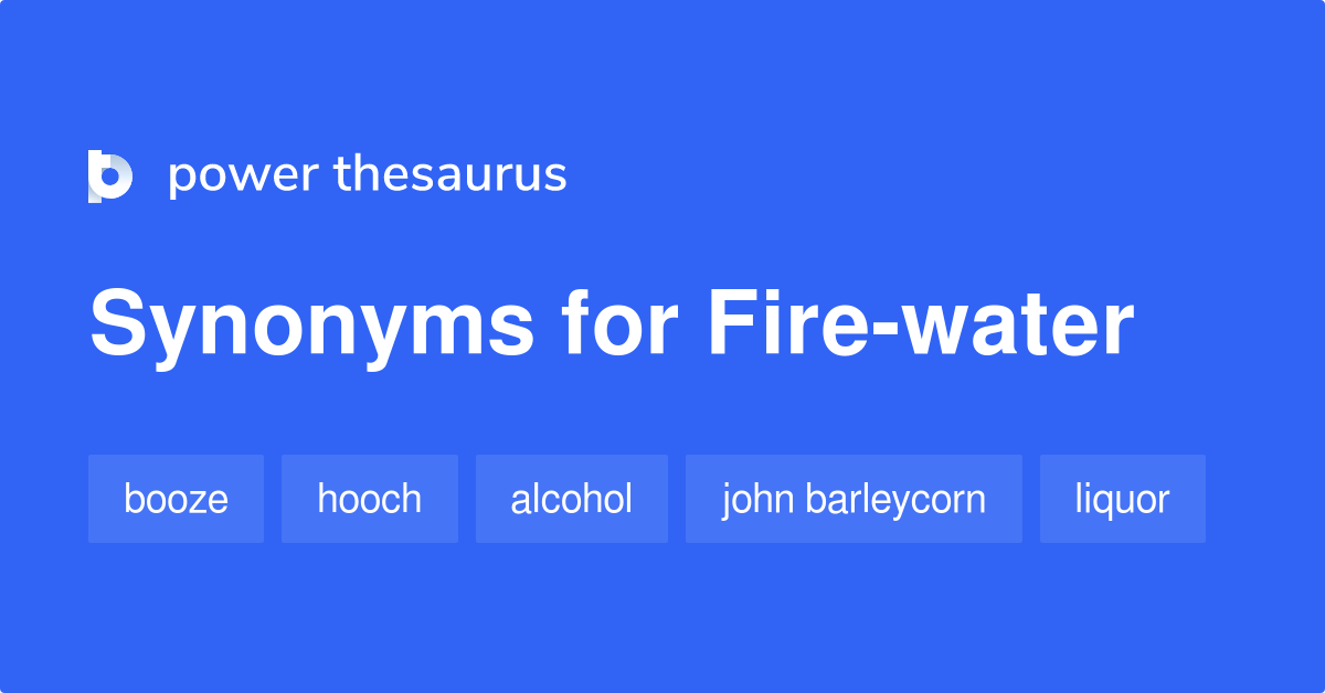 37 Noun Synonyms for Fire-water