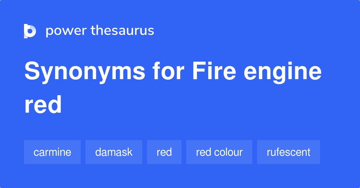 FIRE ENGINE RED Synonyms: 137 Similar Words & Phrases