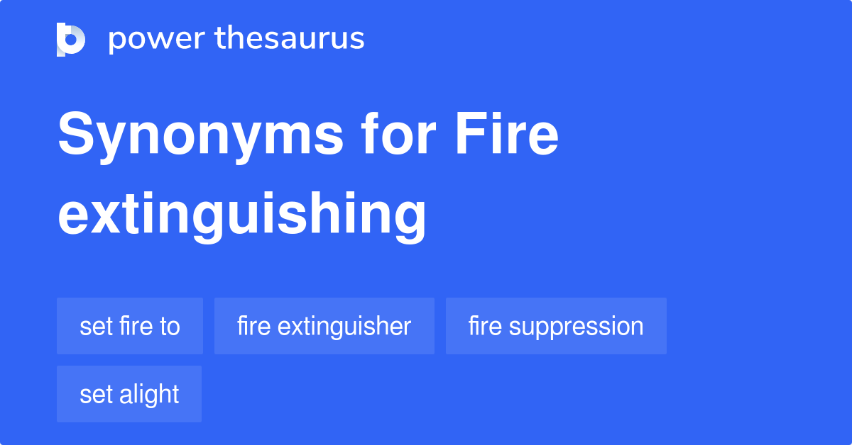 FIRE EXTINGUISHING Synonyms: 49 Similar Words & Phrases