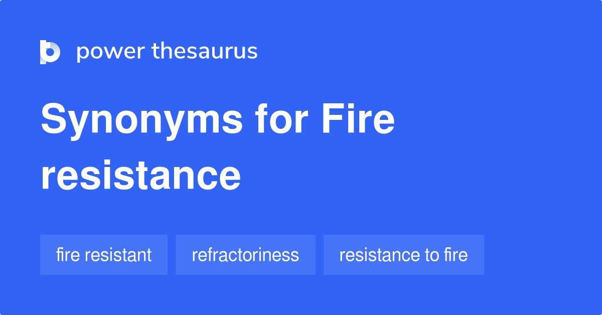 FIRE RESISTANCE Synonyms: 105 Similar Words & Phrases