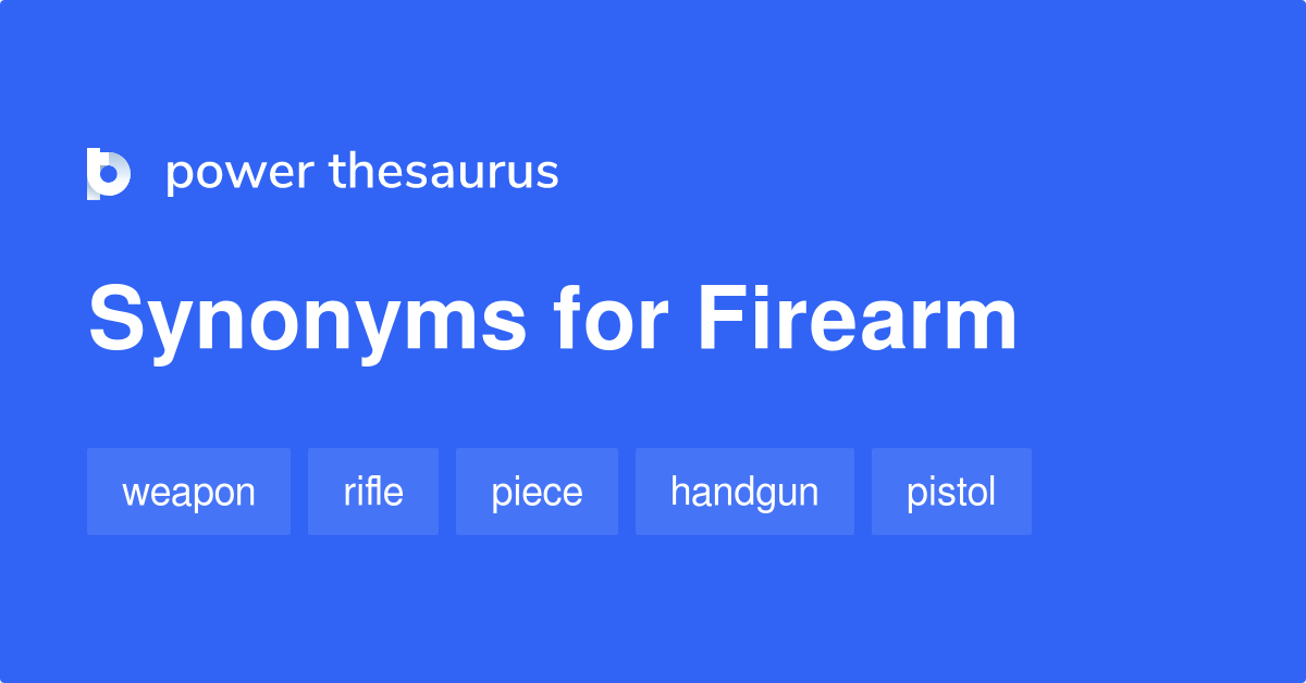 FIREARM Synonyms: 647 Similar Words & Phrases