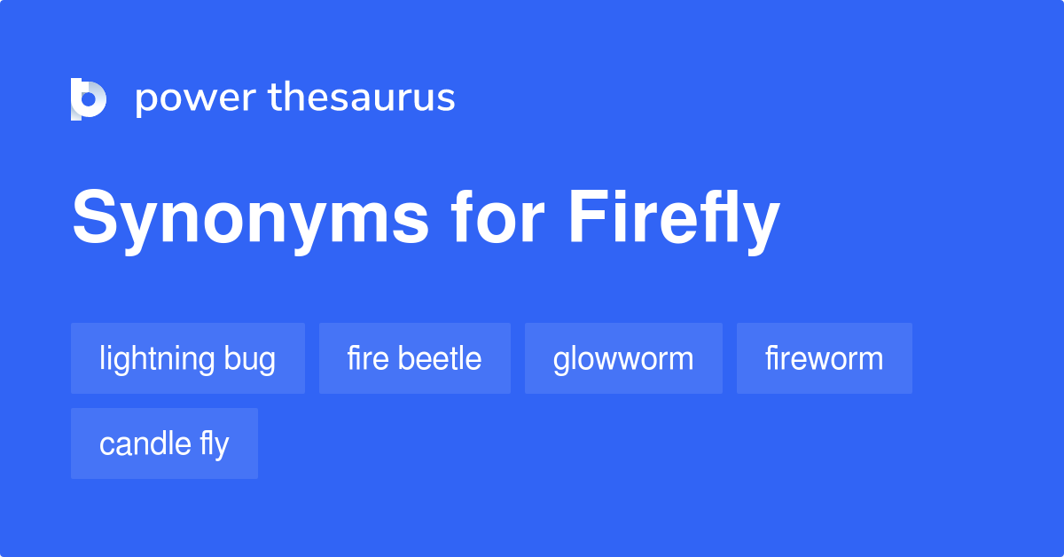 FIREFLY Synonyms: 195 Similar Words & Phrases