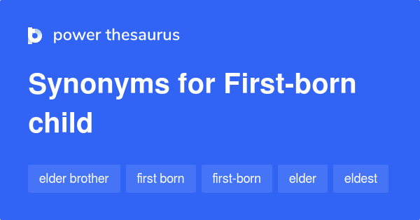 FIRST-BORN CHILD Synonyms: 63 Similar Words & Phrases