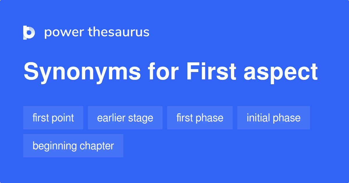 First Aspect synonyms - 254 Words and Phrases for First Aspect