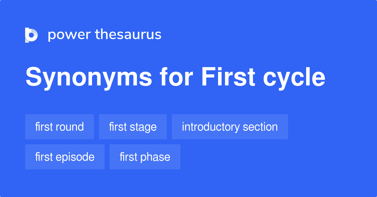 First Cycle synonyms - 265 Words and Phrases for First Cycle