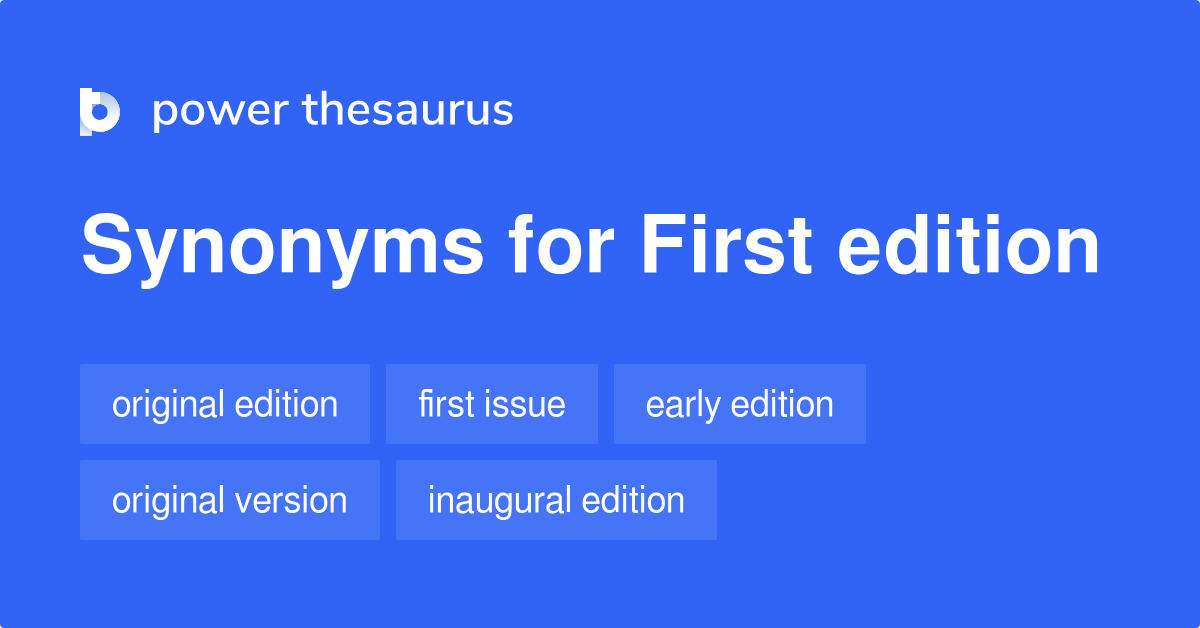 FIRST EDITION Synonyms: 152 Similar Words & Phrases